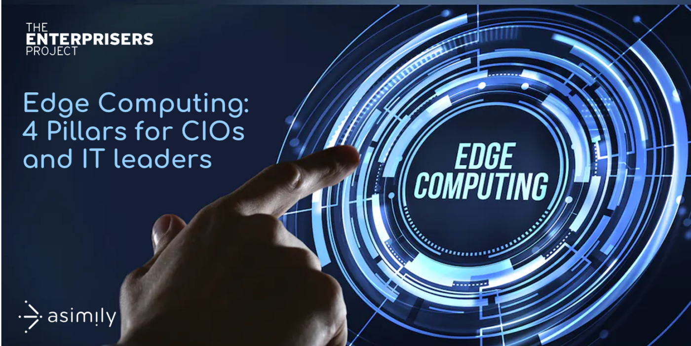 Edge Computing: 4 Pillars for CIOs and IT Leaders : Asimily
