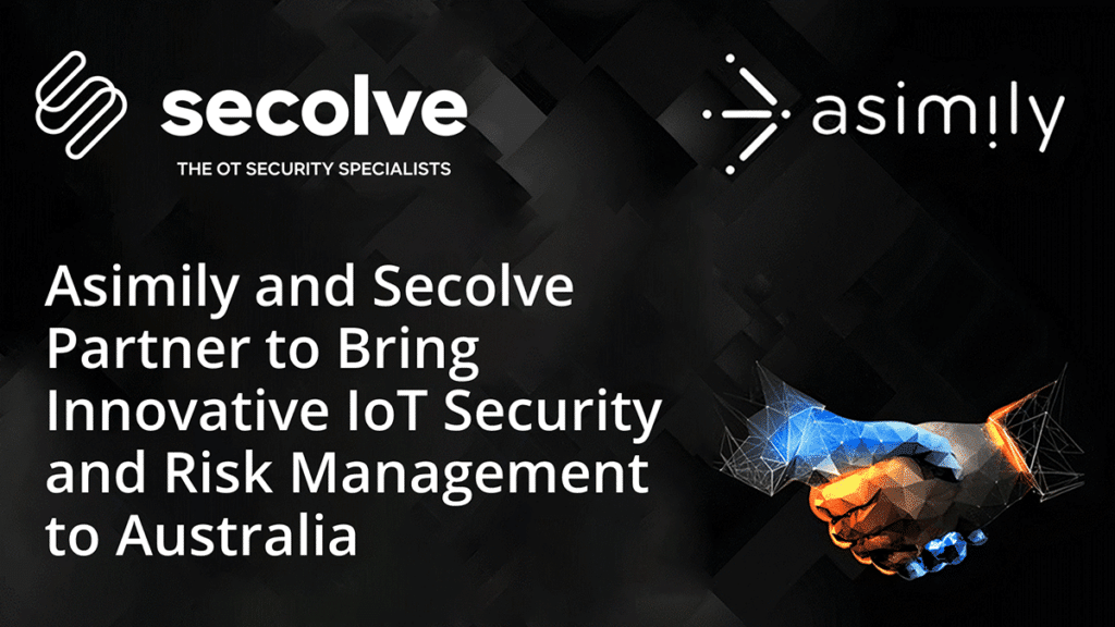Asimily & Secolve Partner to Bring IoT Security to Australia