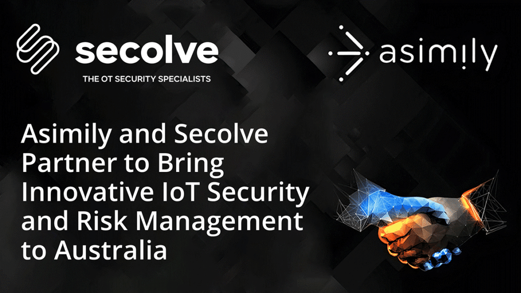 Asimily & Secolve Partner to Bring IoT Security to Australia