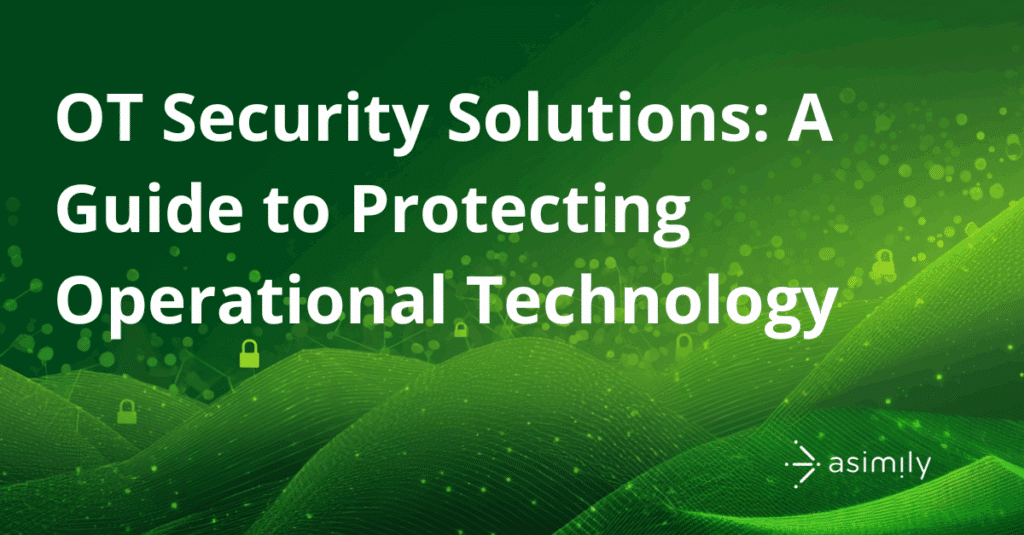 OT Security Solutions: Secure Operational Technology - Asimily